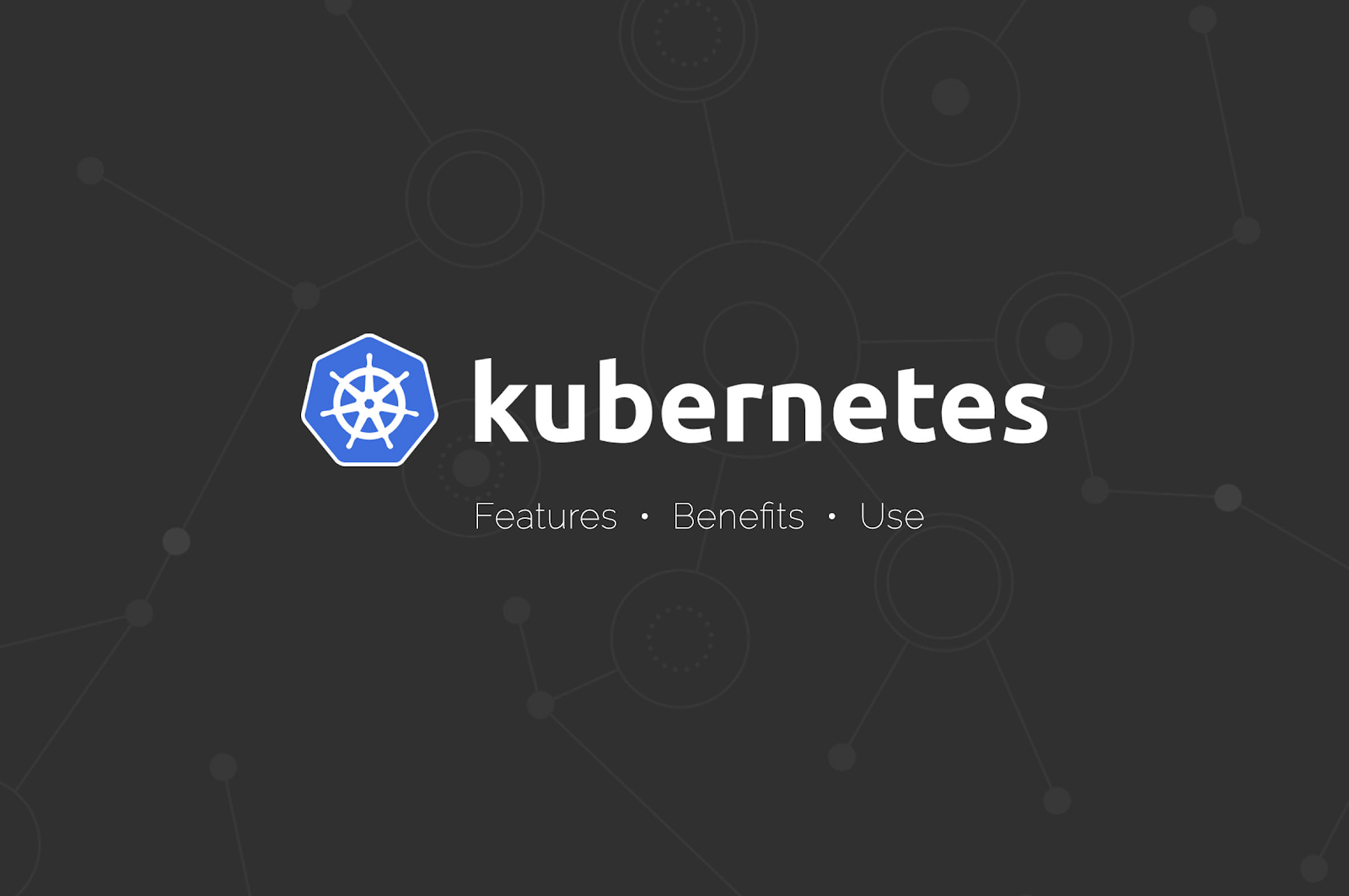 Kubernetes- Features | Benefits | Use - Dew Solutions Blog